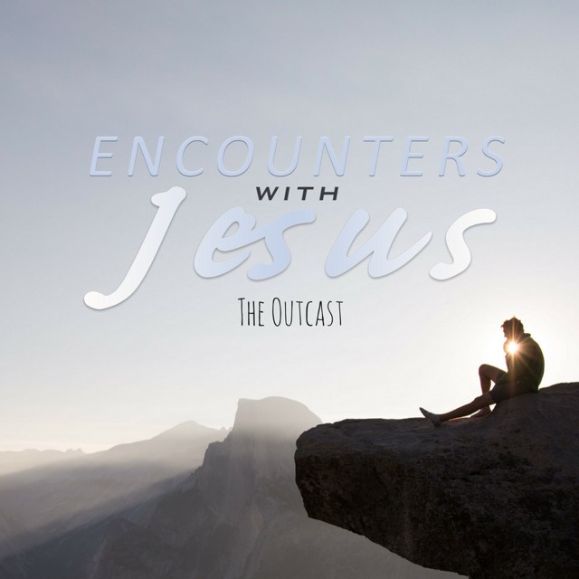 Encounters with Jesus - Part 4: The Outcast - Every Nation GTA | Church ...